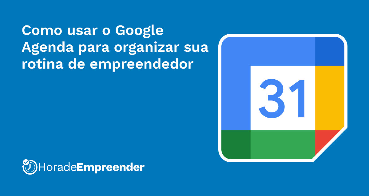 Como usar o Google Agenda para organizar sua rotina de empreendedor ...